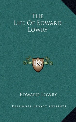 The Life Of Edward Lowry: Lowry, Edward: 9781163683101: Amazon.com: Books