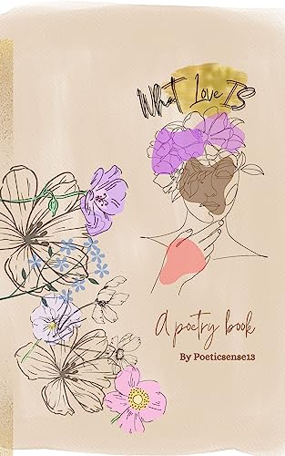 Amazon.com: What Love Is: A Poetry Book eBook : Sense13, Poetic: Books