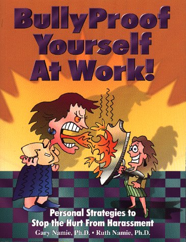 Bullyproof Yourself at Work!: Personal Strategies to Recognize and Stop ...
