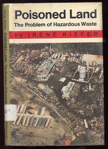 Poisoned Land: The Problem of Hazardous Waste: Irene Kiefer ...