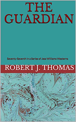 THE GUARDIAN: Seventy-Seventh in a Series of Jess Williams Westerns (A ...