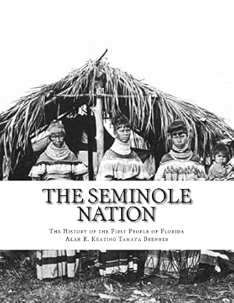 The Seminole Nation: The History of the First People of Florida ...