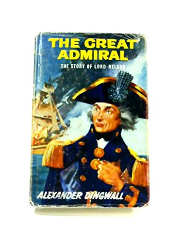 Great Admiral: The Story of Horatio Nelson: Alexander Dingwall ...