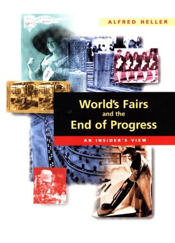 World's Fairs and the End of Progress: An Insider's View: Heller ...
