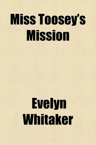 Miss Toosey's Mission: Amazon.co.uk: Whitaker, Evelyn: 9781154502756: Books