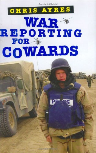War Reporting for Cowards: Ayres, Chris: 9780871138958: Amazon.com: Books