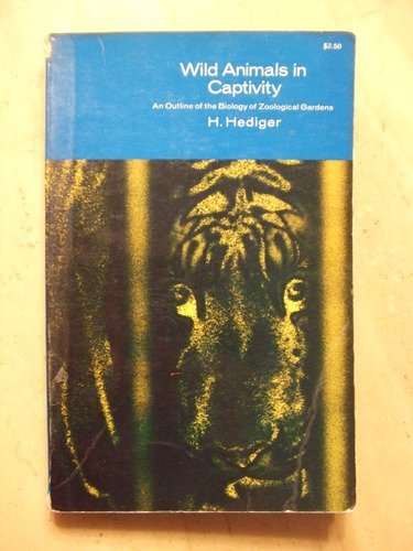 Wild Animals in Captivity by Heini Hediger (1964-06-01): H. Hediger ...
