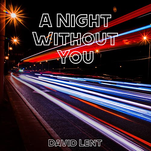 Écouter A Night Without You de David Lent sur Amazon Music Unlimited