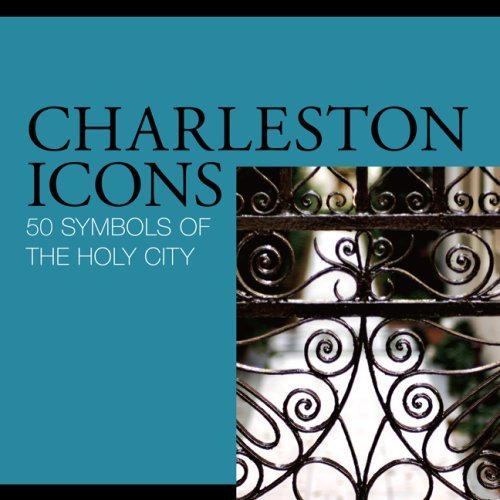 Charleston Icons: 50 Symbols of the Holy City eBook : Becker, Ida A ...