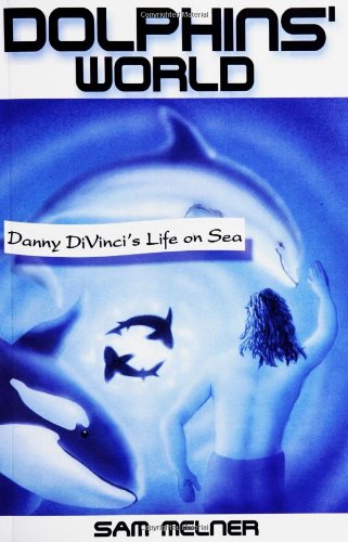 DOLPHINS' WORLD: Danny DiVinci's Life on Sea: Melner, Sam ...