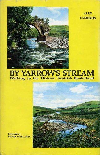 By Yarrow's Stream: Walking in the Historic Scottish Borderland: Alex ...