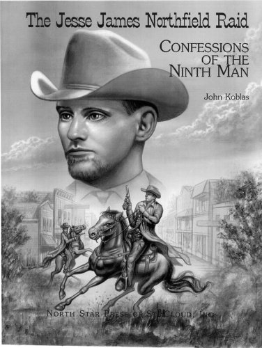 The Jesse James Northfield Raid: Confessions of the Ninth Man: Koblas ...