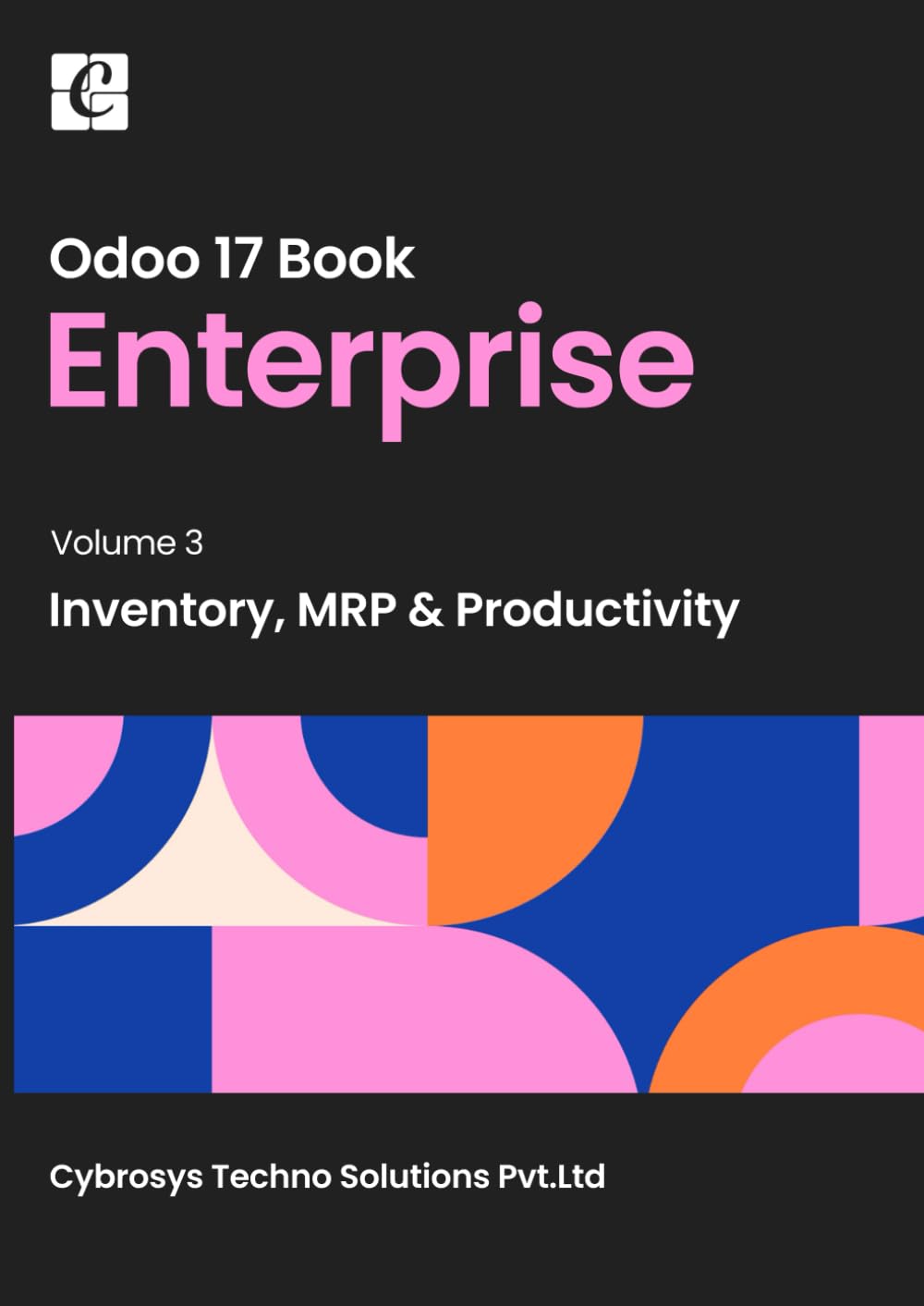Odoo 17 Enterprise Book - Volume 3: Inventory, MRP & Productivity: Pvt ...