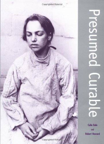 Presumed Curable: An Illustrated Casebook of Victorian Psychiatric ...