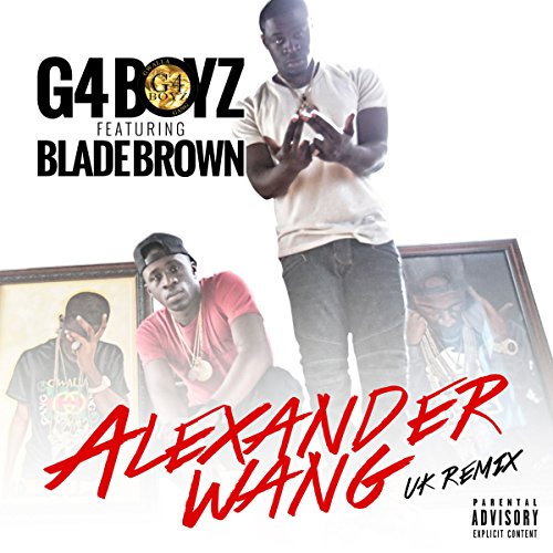 Alexander Wang (feat. Blade Brown) [Explicit] von G4 Boyz bei Amazon ...