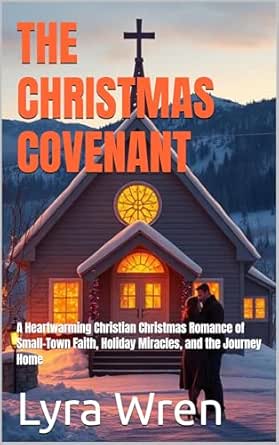 THE CHRISTMAS COVENANT: A Heartwarming Christian Christmas Romance of ...
