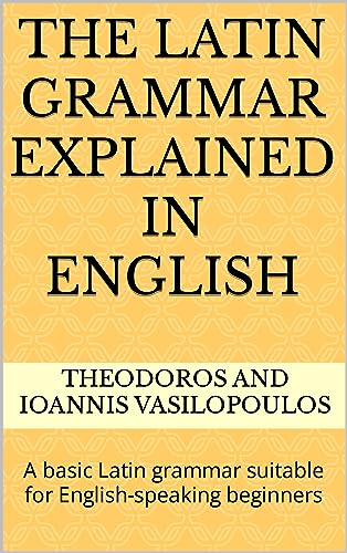 Amazon.com: The Latin grammar explained in English: A basic Latin ...