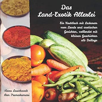 Das Land-Exotik-Allerlei: Ein Kochbuch mit Leckerem vom Lande und ...