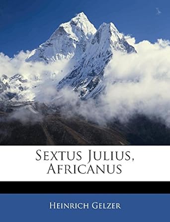 Amazon.com: Sextus Julius, Africanus (German Edition): 9781144255648 ...