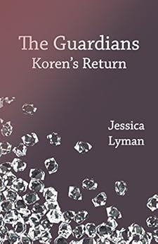The Guardians; Koren's Return eBook : Lyman, Jessica: Amazon.in: Kindle ...