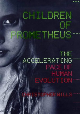 Children Of Prometheus: The Accelerating Pace Of Human Evolution: Wills ...