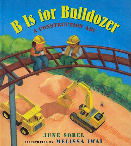 B Is for Bulldozer: A Construction ABC: Sobel, June: 9780756970376 ...