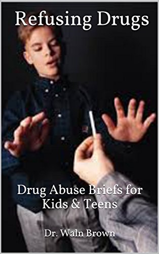 Refusing Drugs: Drug Abuse Briefs for Kids & Teens (Drug Addiction ...