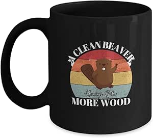 Amazon.com: A Clean Beaver Always Gets More Wood Mug, Dirty Humor Adult ...