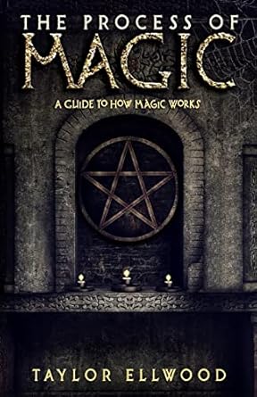 The Process of Magic: A Guide to How Magic Works: Ellwood, Taylor ...