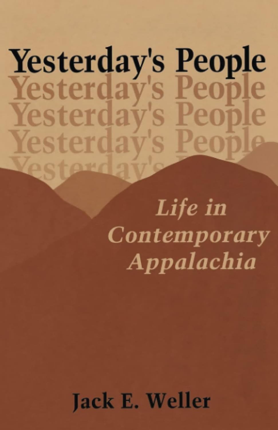 Yesterday's People: Life in Contemporary Appalachia: Weller, Jack ...