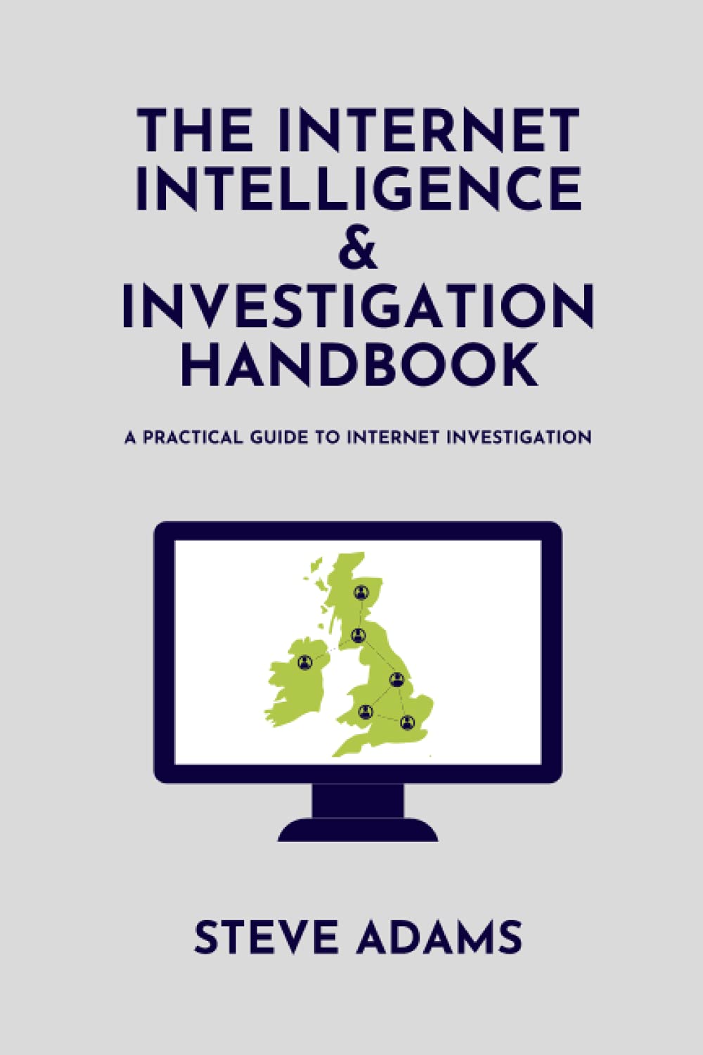 The Internet Intelligence & Investigation Handbook: A practical guide ...