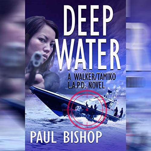 Deep Water: A Walker/Tamiko L.A.P.D. Adventure : Paul Bishop, Peter ...