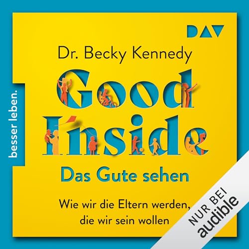 Amazon.com: Good Inside – Das Gute sehen: Wie wir die Eltern werden ...