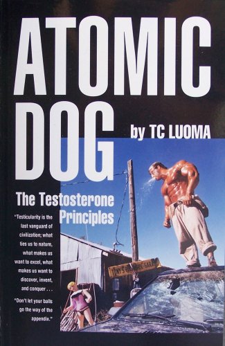 Atomic Dog - The Testosterone Principles: TC Luoma: 9780977306312 ...
