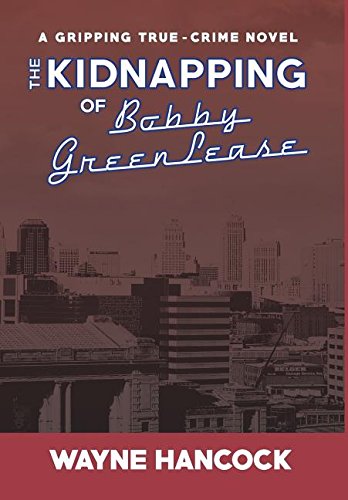 The Kidnapping of Bobby Greenlease: Hancock, Wayne: 9781938366505 ...