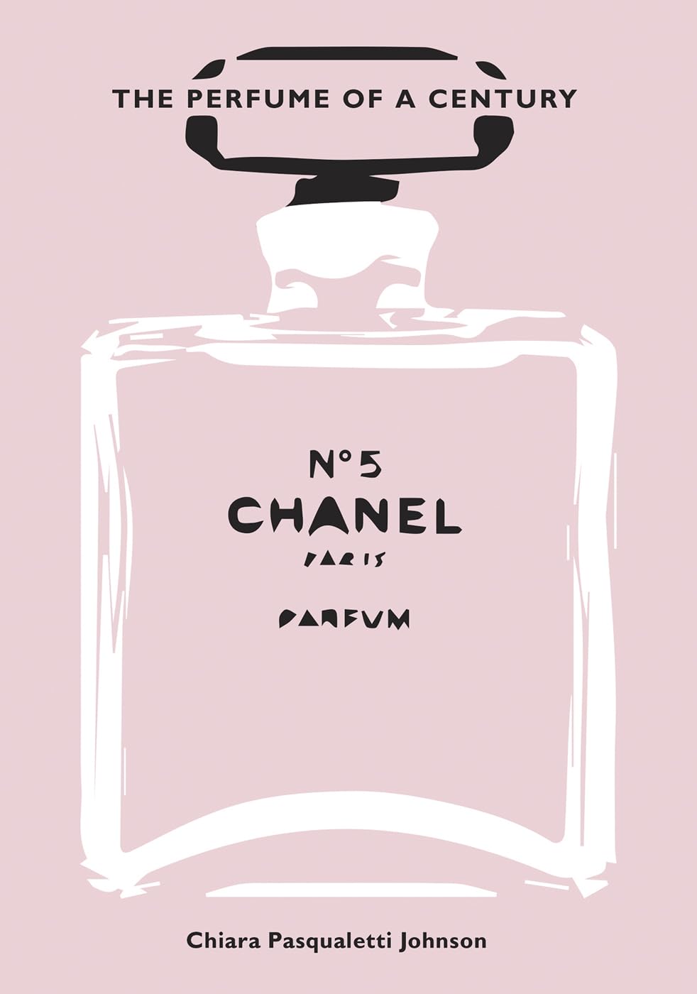 Chanel No. 5: The Perfume of a Century: Johnson, Chiara Pasqualetti ...