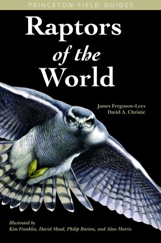 Raptors of the World (Princeton Field Guides, 39): Ferguson-Lees, James ...