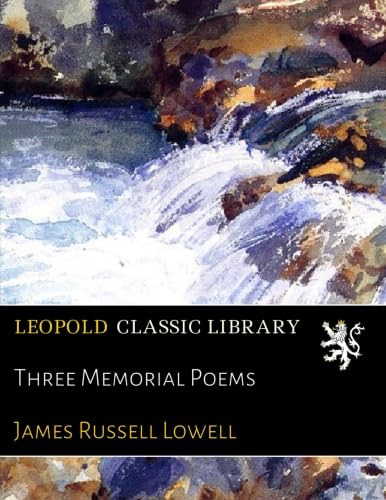 Three Memorial Poems: Lowell, James Russell: Amazon.com: Books