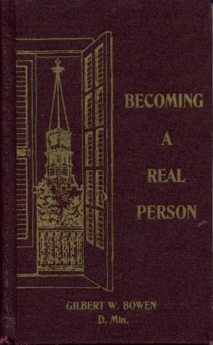 Becoming a Real Person: Gilbert W. Bowen: Amazon.com: Books