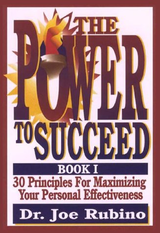 The Power to Succeed: 30 Principles for Maximizing Your Personal ...