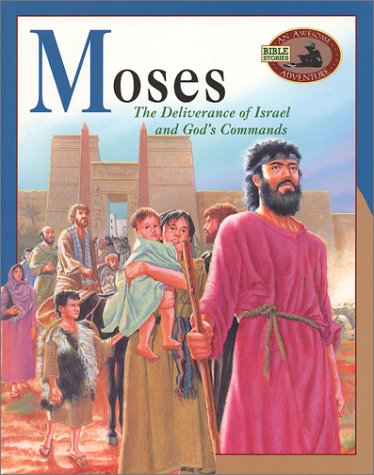 Moses: The Deliverance of Israel and God's Commands (An Awesome ...