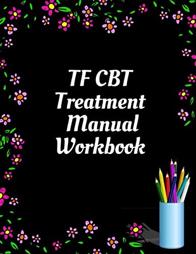 TF CBT Treatment Manual: Your Guide for TF CBT Treatment Manual ...