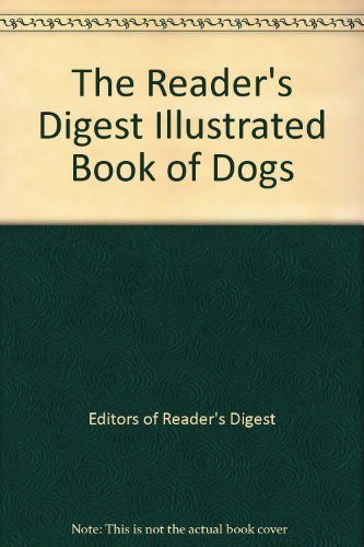 The Reader's Digest Illustrated Book of Dogs: Editors of Reader's ...