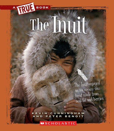 The Inuit (A True Book): Cunningham, Kevin, Benoit, Peter ...