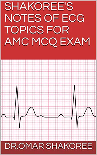 Amazon.com: SHAKOREE'S NOTES OF ECG TOPICS FOR AMC MCQ EXAM eBook ...