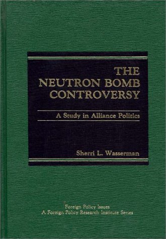 Amazon.com: The Neutron Bomb Controversy: A Study in Alliance Politics ...