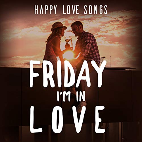Amazon.com: Friday I'm In Love: Happy Love Songs : VARIOUS ARTISTS ...