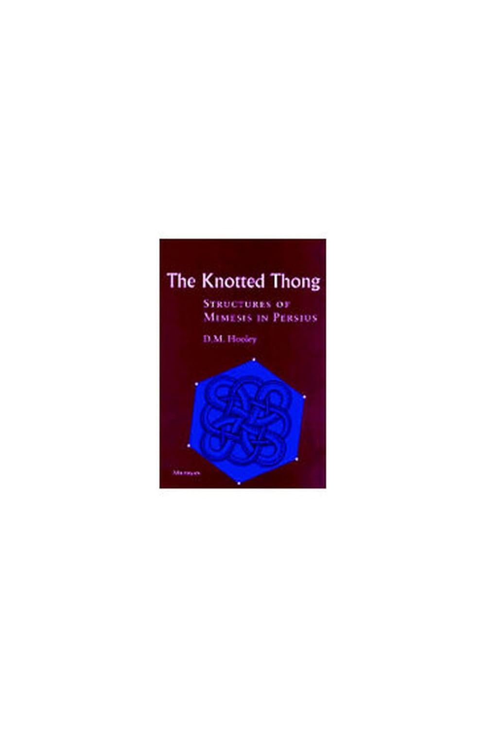 Amazon.com: The Knotted Thong: Structures of Mimesis in Persius ...