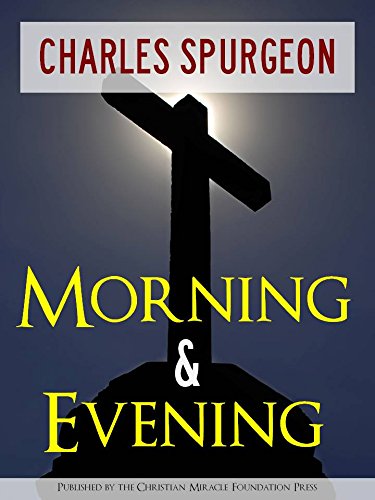 CHRISTIAN SERMON CLASSICS: MORNING AND EVENING by CHARLES SPURGEON ...