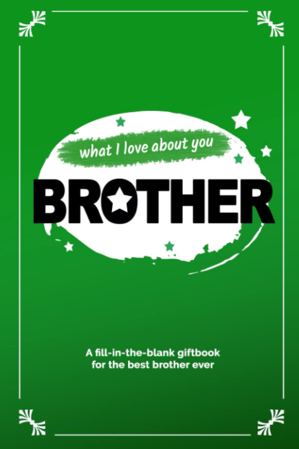 What I Love About You Brother: A Gift Book for Brothers that Make a ...
